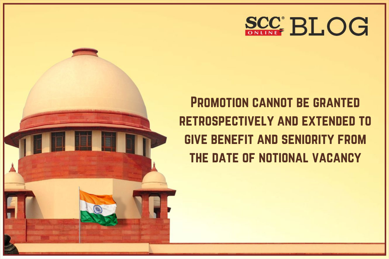Promotion cannot be granted retrospectively to give benefit and ...
