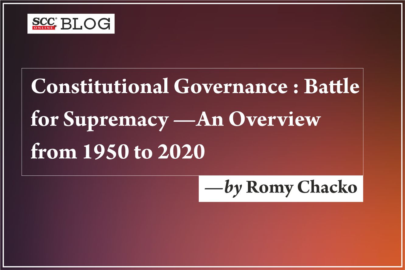 Constitutional Governance : Battle for Supremacy —An Overview from 1950 ...