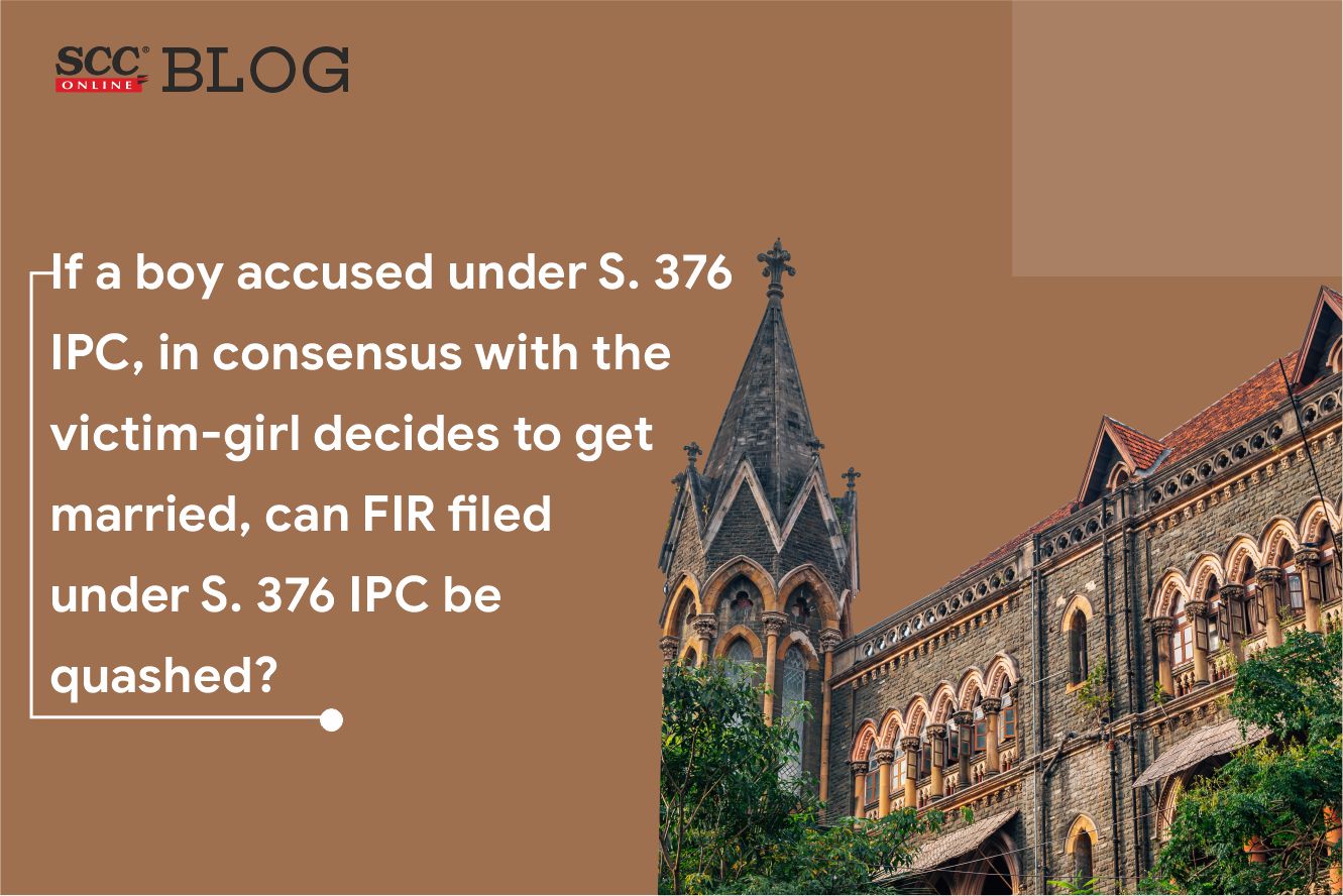 If a boy accused under S. 376 IPC, in consensus with the victim-girl ...