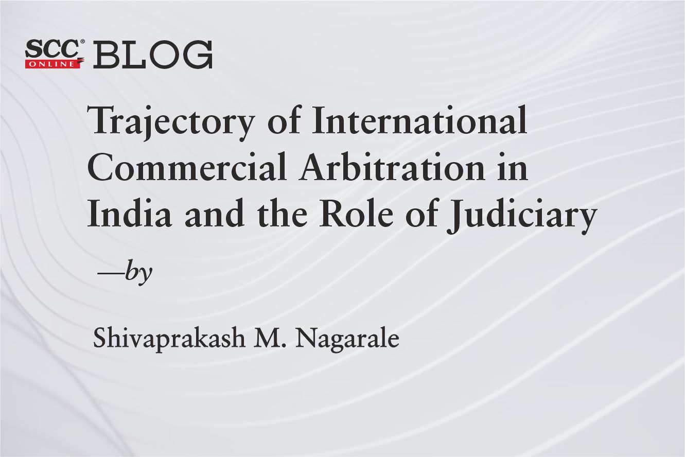 Trajectory of International Commercial Arbitration in India and the ...