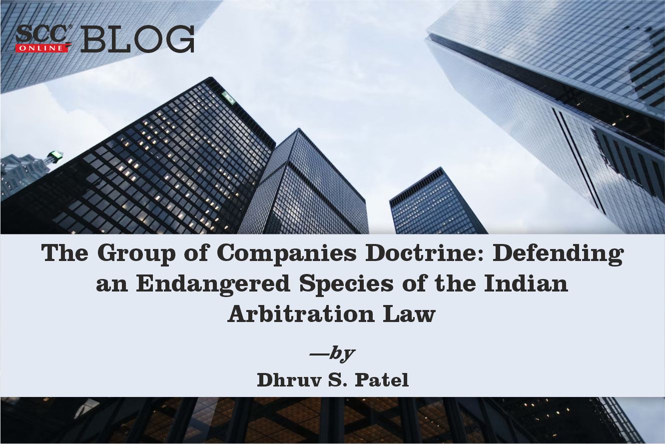 The Group of Companies Doctrine: Defending an Endangered Species of the Indian Arbitration Law ...