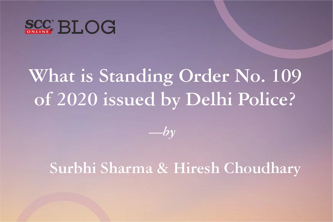 What is Standing Order No. 109 of 2020 issued by Delhi Police? | SCC Times