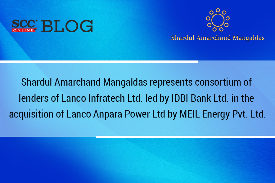 Shardul Amarchand Mangaldas represents consortium of lenders of Lanco ...