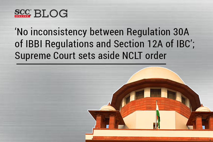 ‘no Inconsistency Between Regulation 30 A Of Ibbi Regulations And
