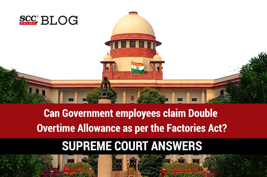 Govt Employees Cannot Claim Double Overtime Allowance Under Factories govt-employees-cannot-claim-double-overtime-allowance-under-factories