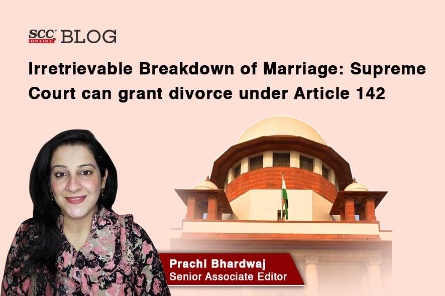 Irretrievable Breakdown of Marriage: Supreme Court can grant divorce under Article 142 | SCC Times