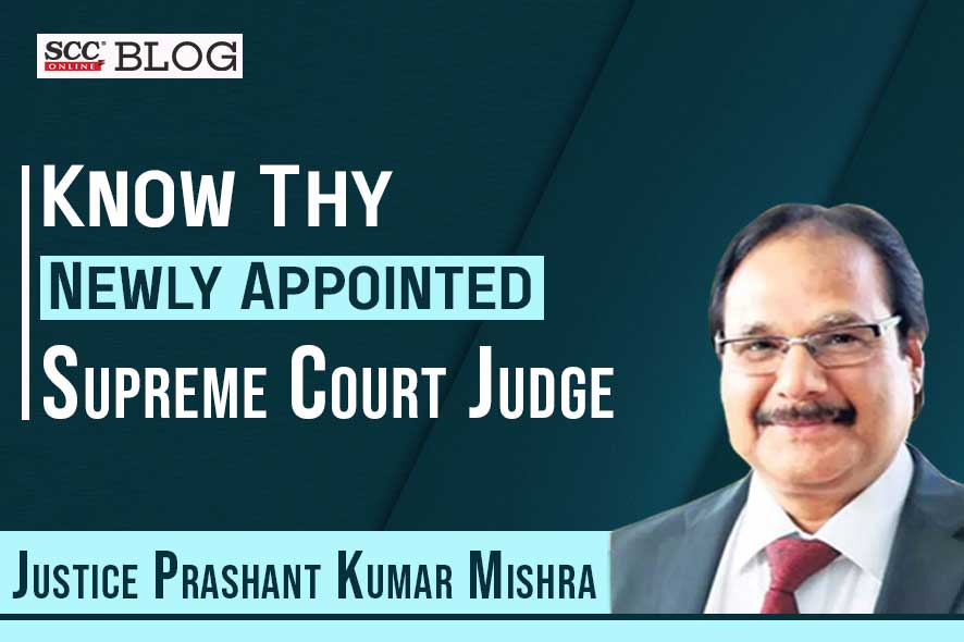 Know Your Judge- Supreme Court of India: Justice Prashant Kumar Mishra | SCC Blog