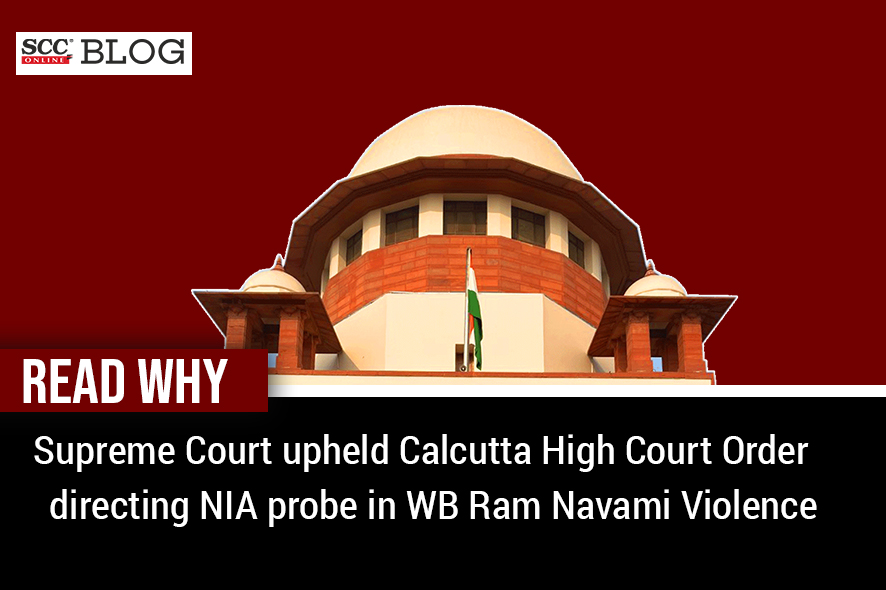 Supreme Court upholds Calcutta HC Order directing NIA probe in WB Ram Navami Violence | SCC Blog