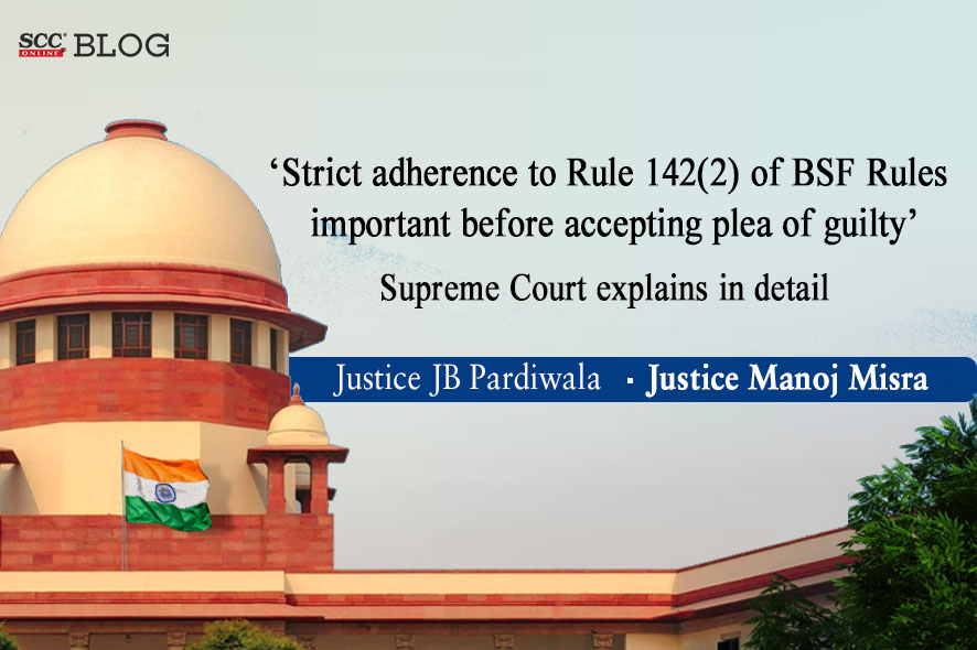 Strict adherence to Rule 142(2) of BSF Rules important before accepting ...