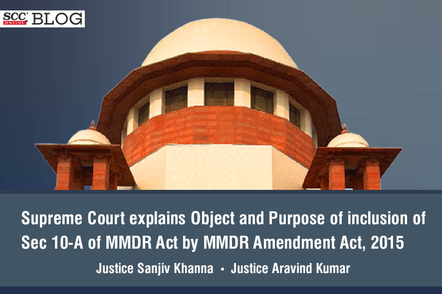SC explains Object and Purpose of inclusion of Sec. 10-A of MMDR Act ...