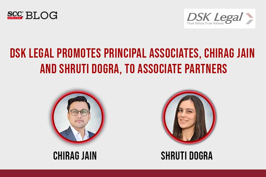 DSK Legal promotes Principal Associates, Chirag Jain and Shruti Dogra ...
