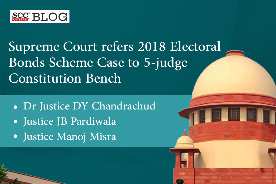 Supreme Court refers Electoral Bonds Scheme to Constitution Bench | SCC ...