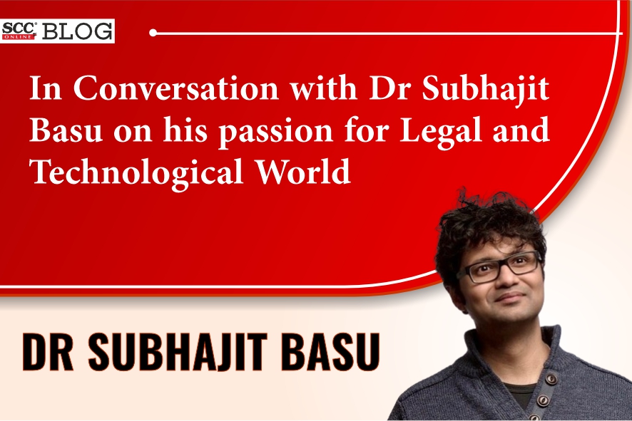 In Conversation with Dr Subhajit Basu on his passion for Legal and Technological World | SCC Times