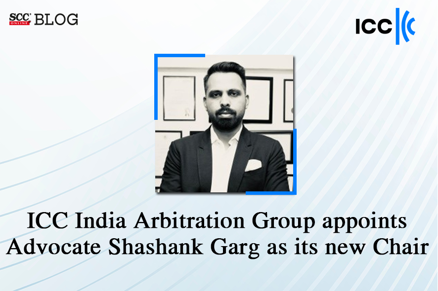 ICC India Arbitration Group appoints Advocate Shashank Garg as its new Chair