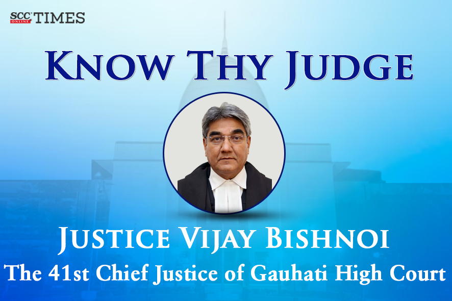 Justice Vijay Bishnoi: 41st Chief Justice of Gauhati High Court | SCC Blog