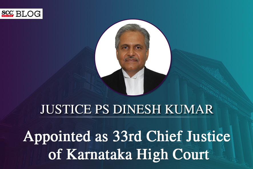 Justice PS Dinesh Kumar appointed as 33rd Chief Justice of Karnataka High Court | SCC Blog