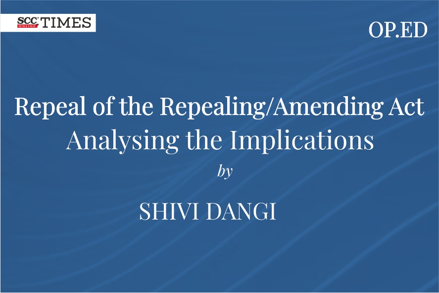 Repeal of the Repealing/Amending Act: Analysing the Implications | SCC Times