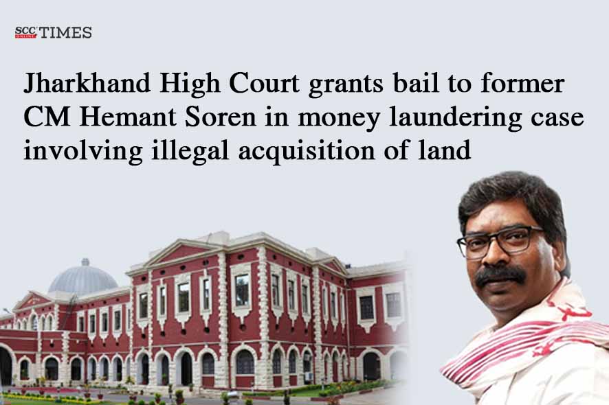 Jharkhand HC grants bail to former Jharkhand CM Hemant Soren in money laundering case| SCC Times