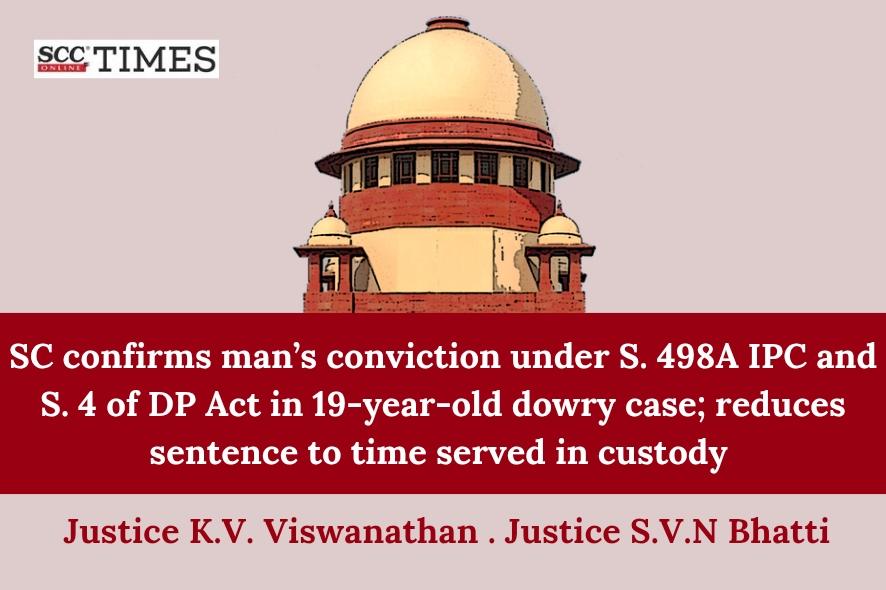 SC confirms man’s conviction under S. 498A IPC and S. 4 of DP Act but reduces sentence to time ...