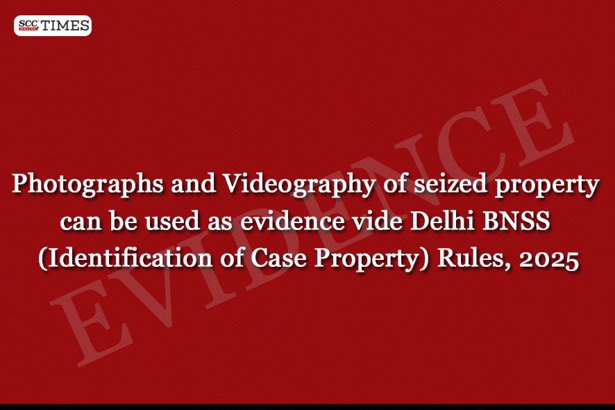 Delhi BNSS (Identification of Case Property) Rules, 2025 | SCC Times