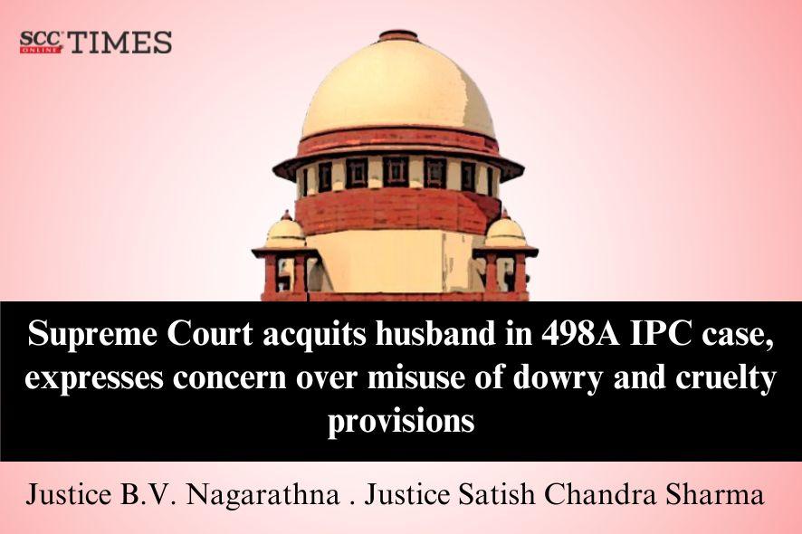 Supreme Court on misuse of Section 498A IPC: Cruelty must be proven ...